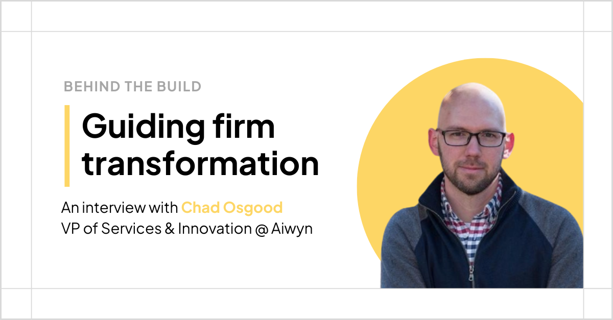 Behind the build: Guiding firm transformation with Chad Osgood
